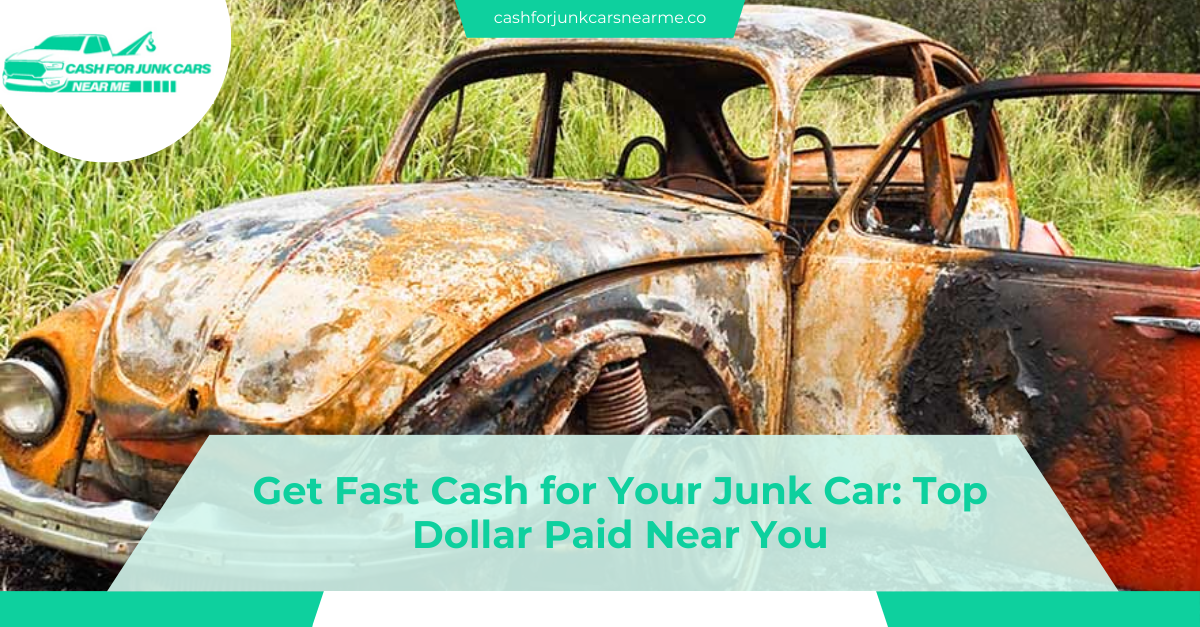 Get Fast Cash for Your Junk Car | Top Dollar Paid Near You